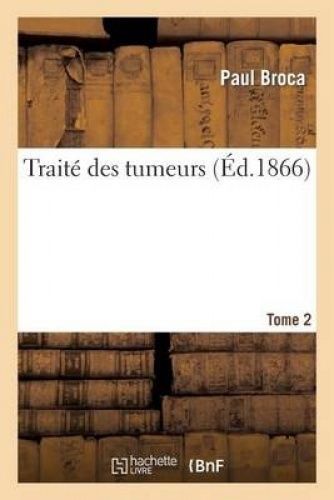 Traite Des Tumeurs. Tome 2 by Paul Broca (Paperback, 2013) for sale ...