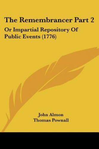 The Remembrancer Part 2: Or Impartial Repository Of Public Events (1776 ...