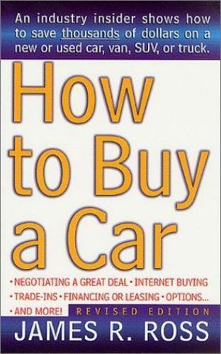 How to Buy a Car by James A. Ross (2001, Mass Market, Revised edition ...