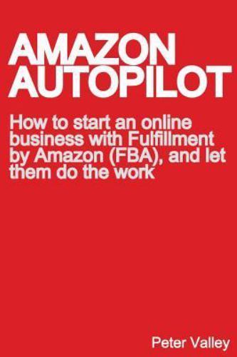 Amazon Autopilot: How to Start an Online Bookselling Business with ...
