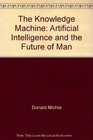 THE KNOWLEDGE MACHINE: ARTIFICIAL INTELLIGENCE AND THE By Donald Michie ...