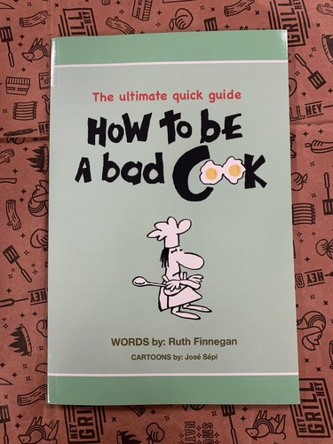 How to be a BAD cook: The Ultimate Quick Guide (softcover) | eBay