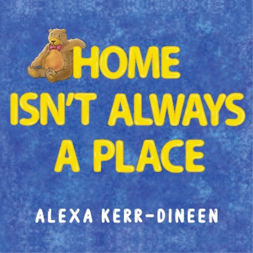 Alexa Kerr-Dineen Home isn't Always a Place (Poche) 9781838752118 | eBay