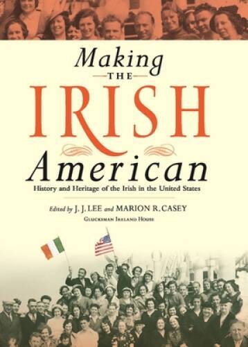 Making the Irish American: History and Heritage of the Irish in the ...