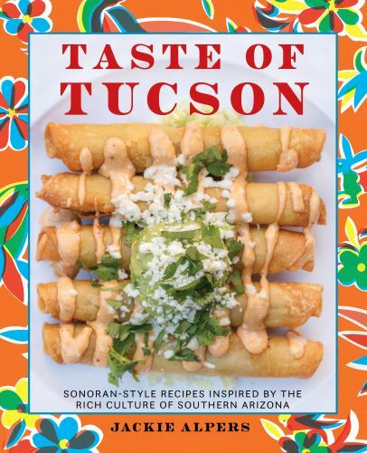 Taste of Tucson: Sonoran-Style Recipes Inspired by the Rich Culture of ...
