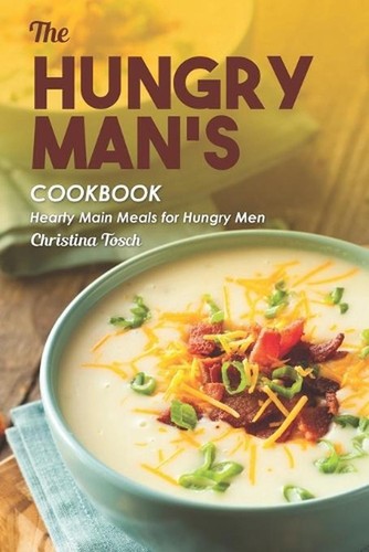 The Hungry Man's Cookbook: Hearty Main Meals for Hungry Men by ...