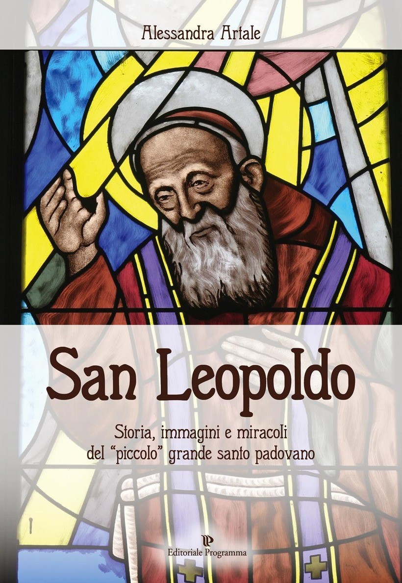 SAN LEOPOLDO. STORIA, IMMAGINI E MIRACOLI DEL «PICCOLO» GRANDE SANTO ...