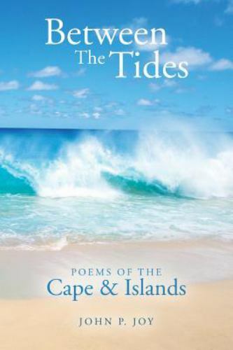 Between The Tides: Poems Of The Cape & Islands by Joy, John P ...