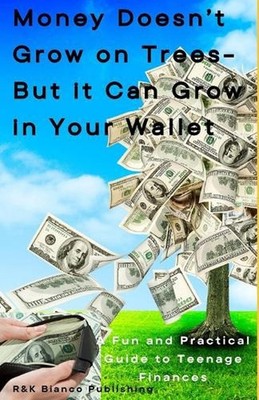 Money Doesn't Grow on Trees-But It Can Grow in Your Wallet: A Fun and ...