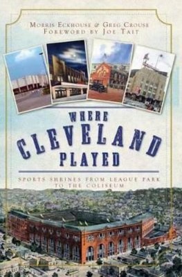 Morris Eckhouse Greg Crouse Where Cleveland Played (Poche) | eBay