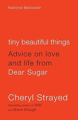 Tiny Beautiful Things: Advice on Love and Life from Dear Sugar by ...