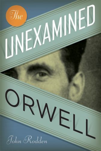 Unexamined Orwell by John Rodden (2011, Hardcover) for sale online | eBay