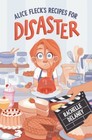 Alice Fleck's Recipes for Disaster by Rachelle Delaney: New ...