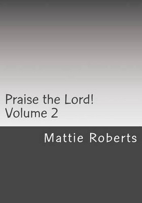 Praise the Lord!: Volume 2 by Mattie Roberts (English) Paperback Book ...