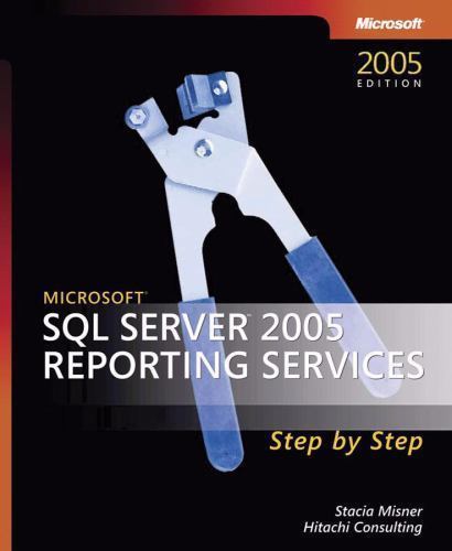 Step by Step Developer Ser.: Microsoft® SQL Server™ 2005 Reporting Services by Hitachi ...