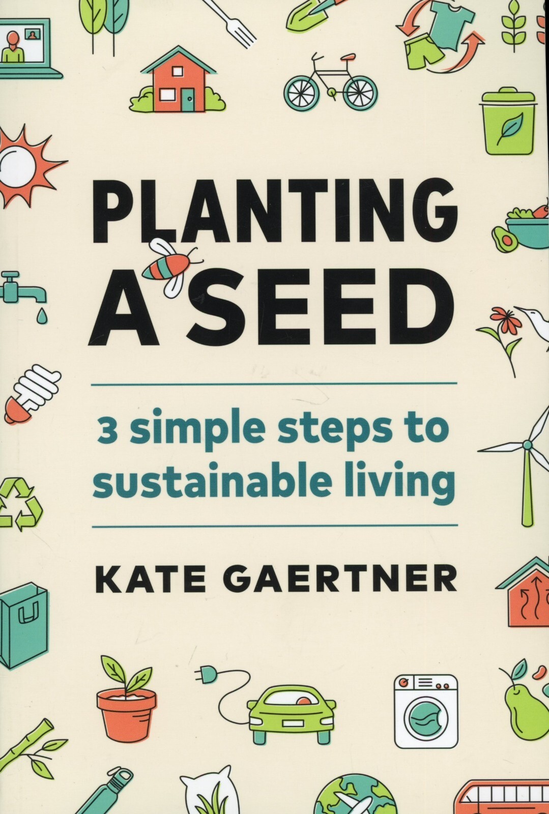 Planting a Seed : Three Simple Steps to Sustainable Living by Kate ...