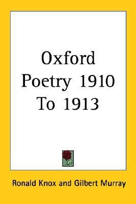 Oxford Poetry 1910 To 1913 by Ronald Knox and Gilbert Murray (2005 ...