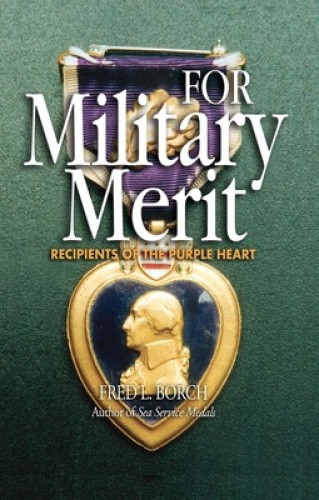 For Military Merit: Recipients of the Purple Heart by Borch, Fred L ...