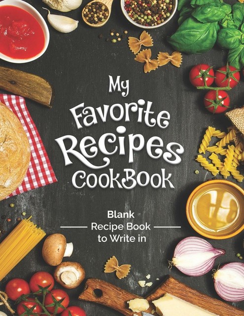 My Favorite Recipes Cookbook Blank Recipe Book to Write in (Taschenbuch ...
