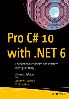Pro C# 10 With 6: Foundational Principles And Practices In Programming ...