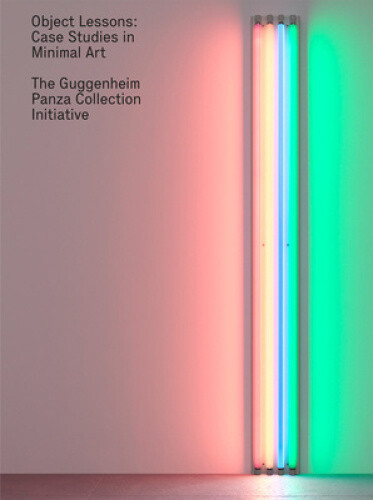 Object Lessons: Case Studies in Minimal Art--The Guggenheim Panza ...