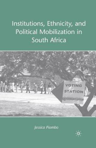 Institutions, Ethnicity, and Political Mobilization in South Africa by ...