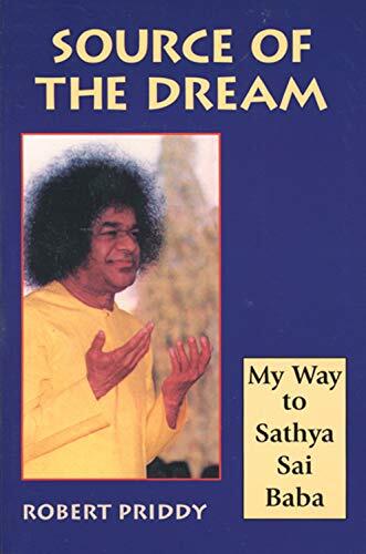 Source of the Dream: My Way to Sathya Sai Baba By Robert Priddy ...