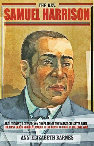 The Rev. Samuel Harrison : Abolitionist, Activist, and Chaplain of the ...