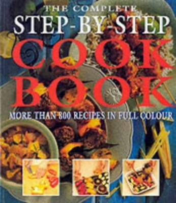 COMPLETE STEP BY STEP COOKBOOK: More Than 800 Recipes in Full Colou ...
