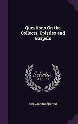 Questions on the Collects, Epistles and Gospels by Thomas Legh ...