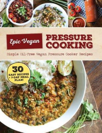 Epic Vegan Pressure Cooking by Hannah Howlett and Derek Howlett (2018 ...