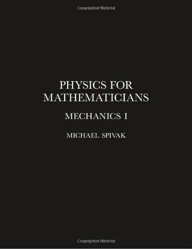 Physics for Mathematicians Mechanics I by Michael Spivak for sale ...