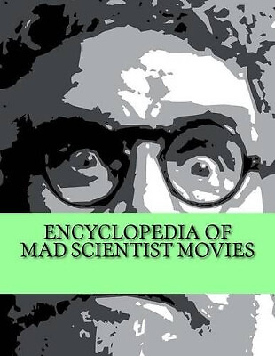 Encyclopedia of Mad Scientist Movies By Phil Kleffman - New Copy ...