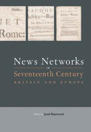 News Networks in Seventeenth Century Britain and Europe by Joad Raymond ...