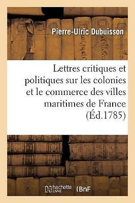 Lettres Critiques Et Politiques Sur Les Colonies Et Le Commerce Des ...