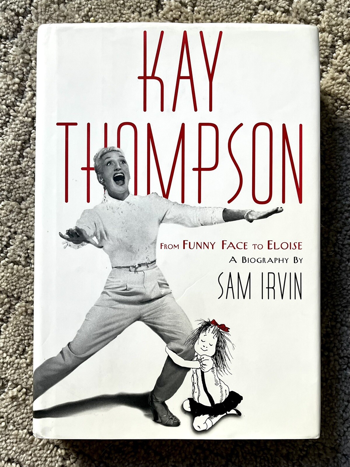 Kay Thompson : From Funny Face to Eloise by Sam Irvin (2010, Hardcover ...