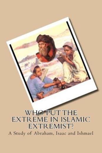 Who Put the Extreme in Islamic Extremist? : A Study of Abraham, Isaac ...