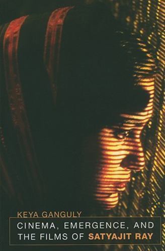 Cinema, Emergence, and the Films of Satyajit Ray by Keya Ganguly (2010 ...