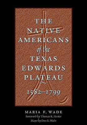 The Native Americans of the Texas Edwards Plateau, 1582-1799 by Maria F ...