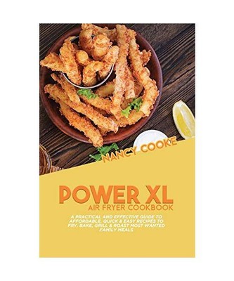 Power XL Air Fryer Cookbook: A Practical and Effective Guide To ...