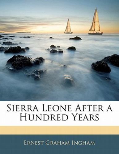 Sierra Leone after a Hundred Years by Ernest Graham Ingham (2010, Trade ...