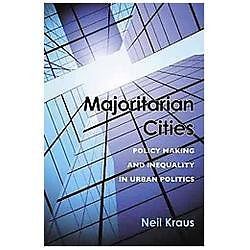 Majoritarian Cities : Policy Making and Inequality in Urban Politics by ...