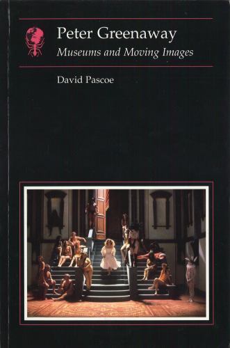 Peter Greenaway: Museums and Moving Images by Pascoe, David ...