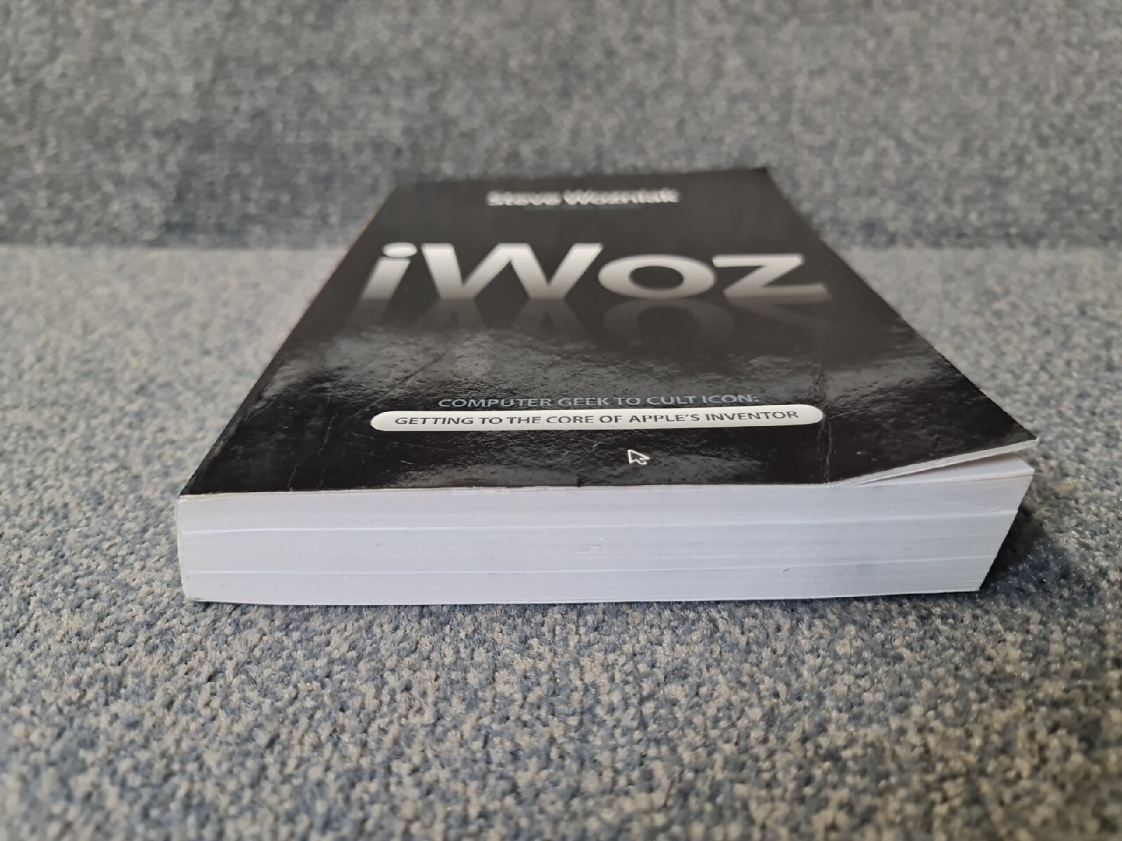 I, Woz: Computer Geek to Cult Icon: Getting to the Core of Apple's ...