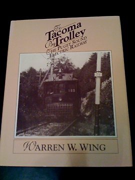 TO TACOMA BY TROLLEY: THE PUGET SOUND ELECTRIC RAILWAY By Warren W ...