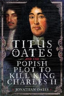 Jonathan Oates Titus Oates and the Popish Plot to Kill King Charles I ...
