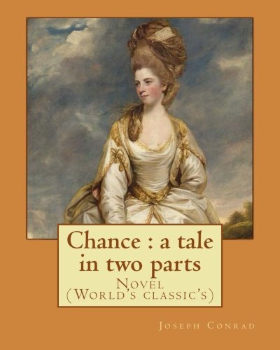 Chance : a tale in two parts. By: Joseph Conrad: Novel (World's classic ...