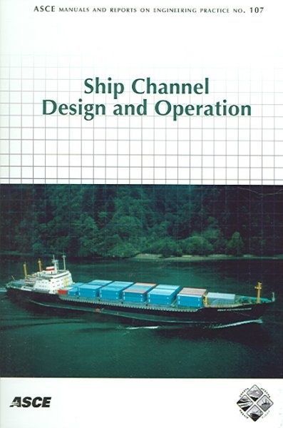 Manuals and Reports on Engineering Practice Ser.: Ship Channel Design ...