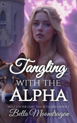 Tangling With the Alpha: A Wolf Shifter Retelling of Rapunzel: Wolf ...