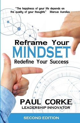 Reframe Your Mindset: Redefine Your Success by Corke, Paul -Paperback | eBay Australia